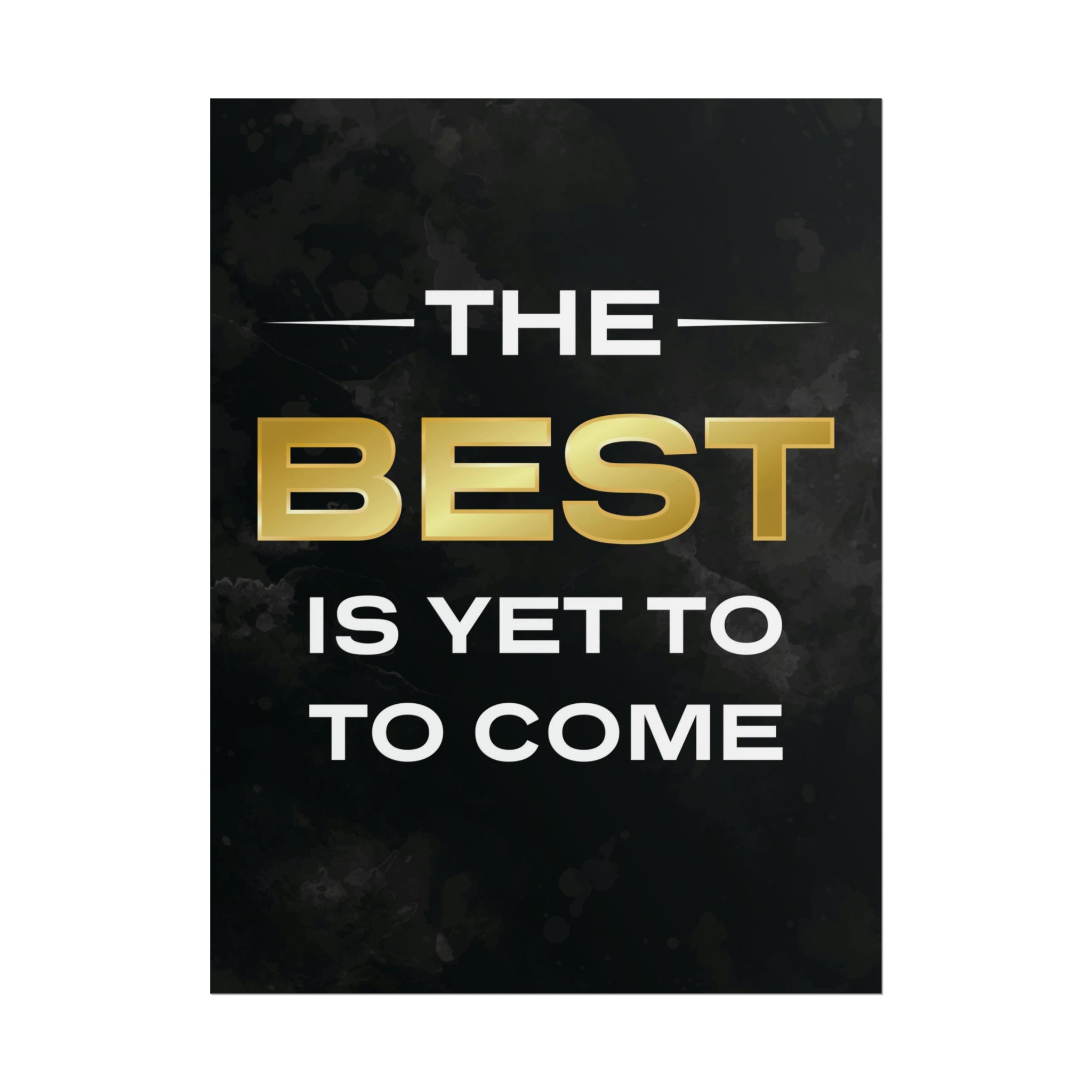 The Best Is Yet To Come Motivational Poster | The Design Station